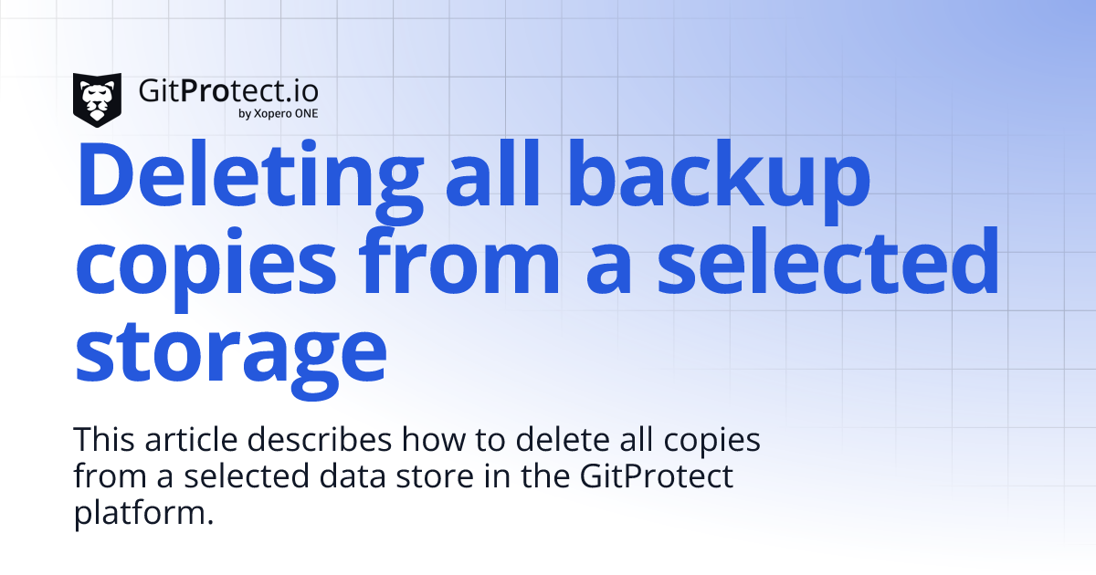 Deleting all backup copies from a selected storage | GitProtect Knowledge Base